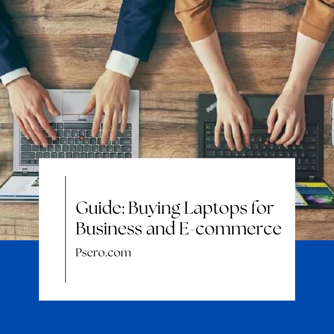 Guide: Buying Laptops for Business and E-commerce - PSERO LAPTOP