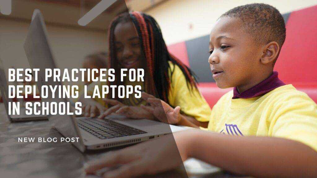 Best Practices for Deploying Laptops in Schools - PSERO LAPTOP
